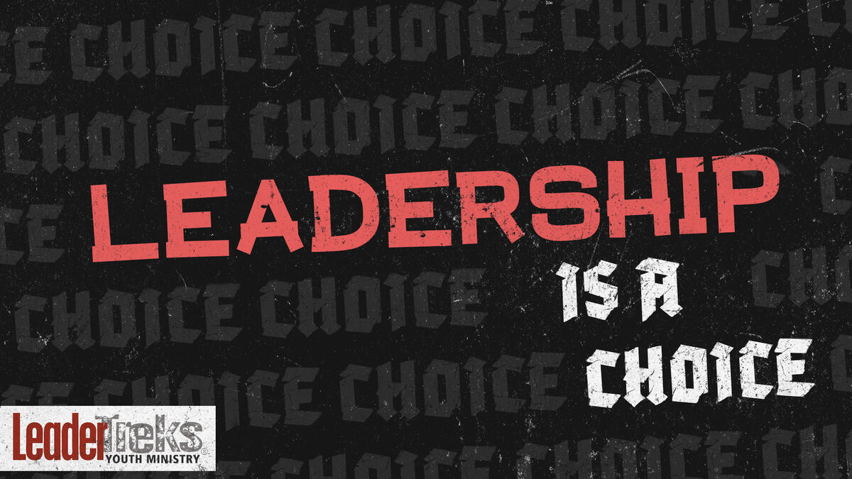 Leadership Is A Choice | LeaderTreks Lessons | Download Youth Ministry