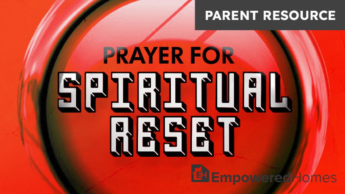 PARENT RESOURCE: Prayer for Spiritual Reset | Equipping Parents ...