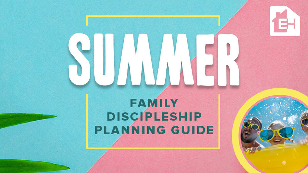 PARENT RESOURCE: Summer Family Discipleship Planning Guide | Equipping ...
